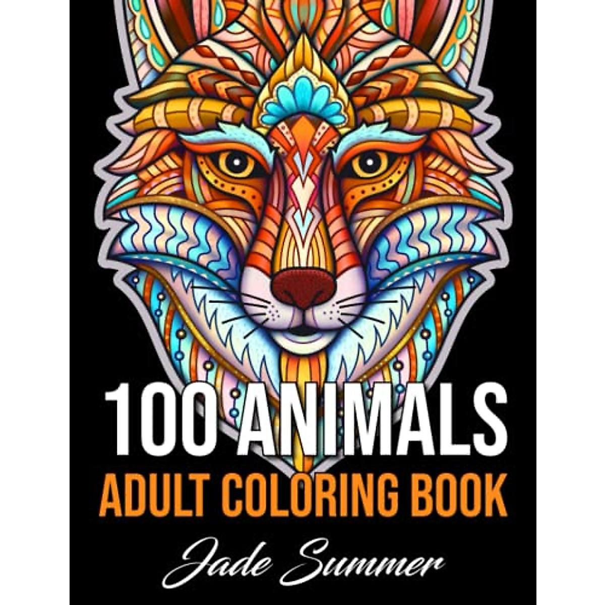 100 Animals: An Adult Coloring Book with Lions, Elephants, Owls, Horses, Dogs, Cats, and Many More!