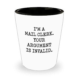 For Mail Clerk I'm A Mail Clerk Your Argument Is Invalid Funny Gag Witty Ideas Drinking Shot Glass Shooter Birthday Stocking Stuffer