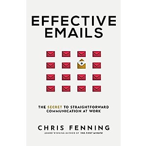 Effective Emails: The Secret to Straightforward Communication at Work (Business Communication Skills Books)