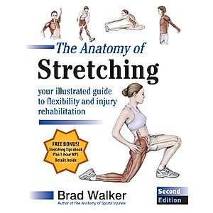 The Anatomy of Stretching, Second Edition: Your Illustrated Guide to Flexibility and Injury Rehabilitation