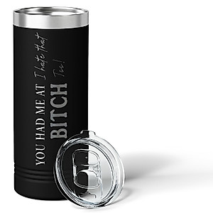 Cuptify You Had Me at I Hate That Too! Skinny Tumbler with Lid Laser Engraved on Black 22 oz Insulated Stainless Steel Best Friend Birthday Gift For Women