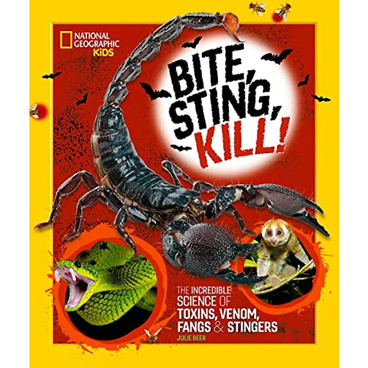 Bite, Sting, Kill: The Incredible Science of Toxins, Venom, Fangs, and Stingers (National Geographic Kids)