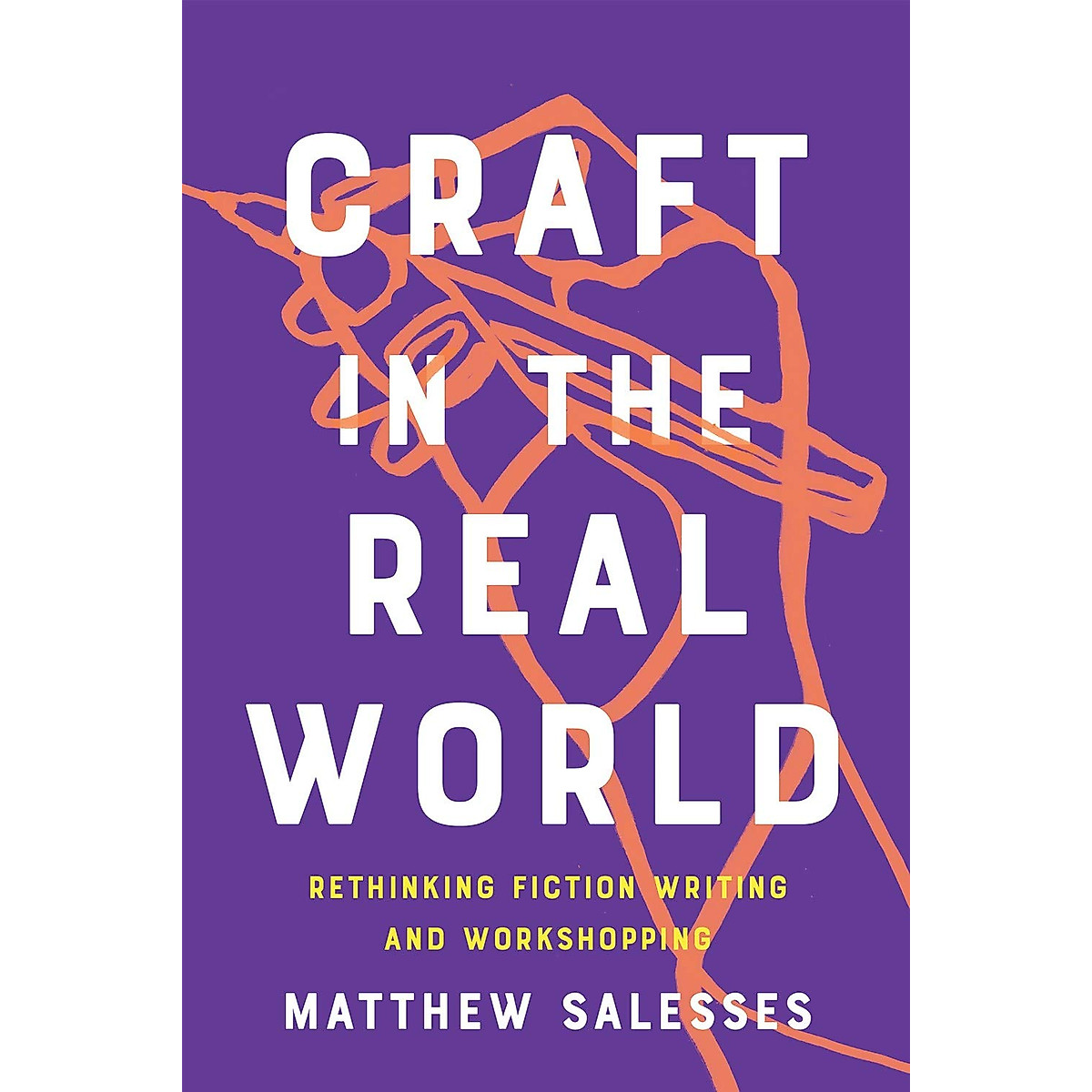 Craft in the Real World: Rethinking Fiction Writing and Workshopping