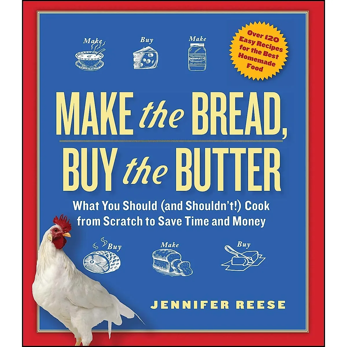 Make the Bread, Buy the Butter: What You Should (and Shouldn't) Cook from Scratch to Save Time and Money