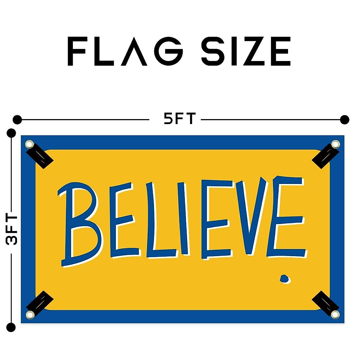 Believe Funny Flag 3x5 Ft Flags Easy Hanging College Dorm Man Cave Wall Decoration with 4 Grommets