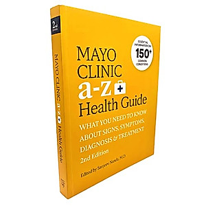 Mayo Clinic A to Z Health Guide, 2nd Edition: What You Need to Know about Signs, Symptoms, Diagnosis and Treatment