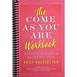 The Come as You Are Workbook: A Practical Guide to the Science of Sex