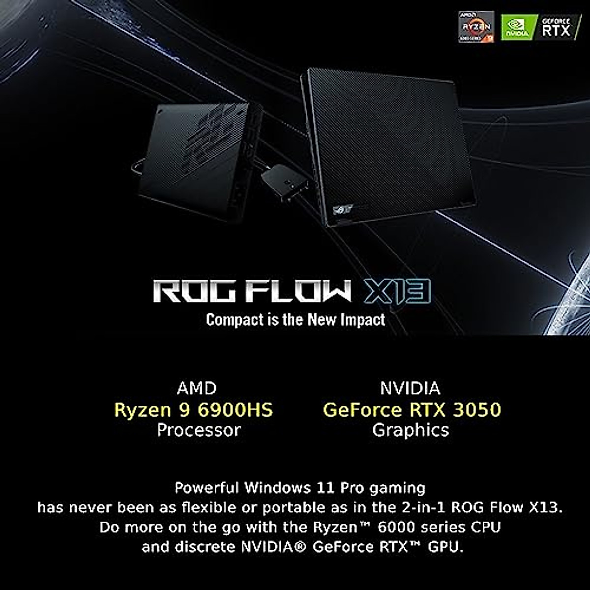 ASUS ROG Flow 13.4" X13 2-in-1 Touchscreen Gaming Laptop, AMD Ryzen 9 6900HS, 16GB RAM, 1TB SSD, NVIDIA RTX 3050 & XG Mobile Dock GC32L AMD RX 6850M XT, Backlit Keyboard, FP Reader, Win 11 Pro, Black