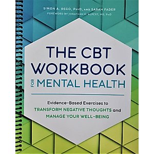 The CBT Workbook for Mental Health: Evidence-Based Exercises to Transform Negative Thoughts and Manage Your Well-Being