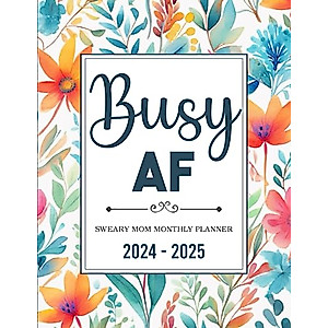 2024-2025 Busy AF: Sweary and Affirmation Mom Motivational Swear Words 2 Year (24 Month) Monthly Planner Large 8.5"x11" with Calendar, Funny ... Goals, Habit Tracker, Important Dates Notes