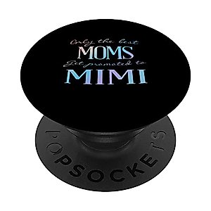 Only the best Moms get promoted to MiMi - proud grandma PopSockets Swappable PopGrip