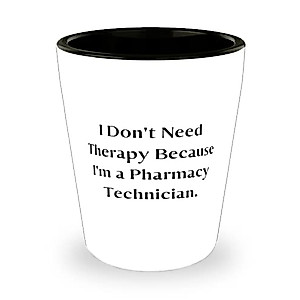 I Don't Need Therapy Because I'm a Pharmacy. Shot Glass, Pharmacy technician Ceramic Cup, Inappropriate For Pharmacy technician