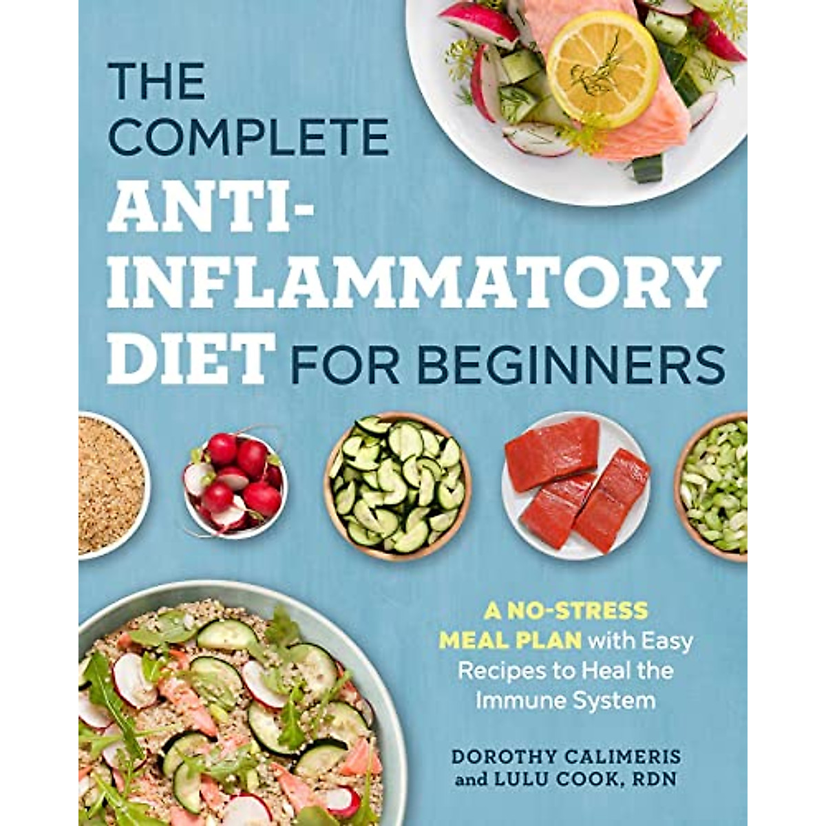 The Complete Anti-Inflammatory Diet for Beginners: A No-Stress Meal Plan with Easy Recipes to Heal the Immune System