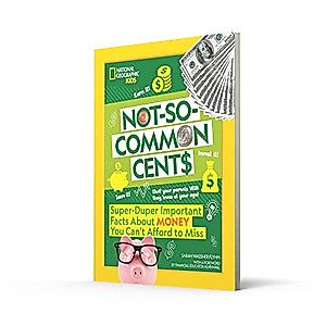 Not-So-Common Cents: Super Duper Important Facts About Money You Can't Afford to Miss