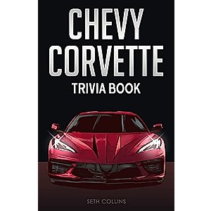 Chevy Corvette Trivia Book: Uncover The History & Facts Every Corvette Fan Needs To Know!