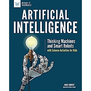 Artificial Intelligence: Thinking Machines and Smart Robots with Science Activities for Kids