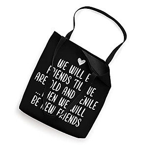 We Ll Be Friends until We Are Old and Senile Cute Friendship Tote Bag