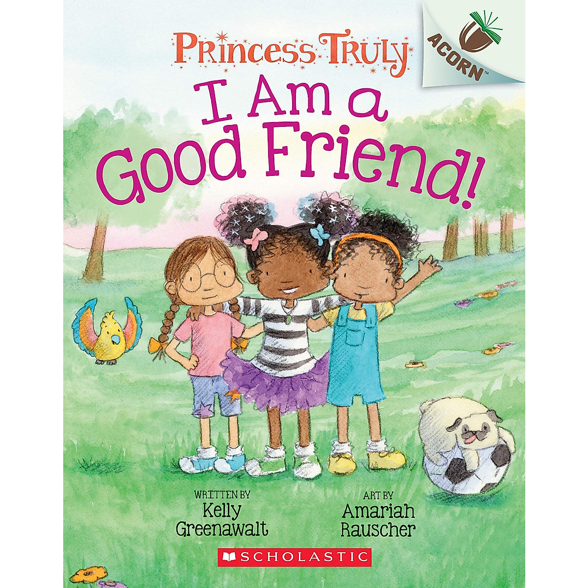 I Am a Good Friend!: An Acorn Book (Princess Truly #4) (4)