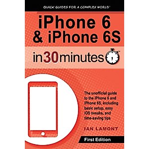 iPhone 6 & 6S In 30 Minutes: The unofficial guide to the iPhone 6 and iPhone 6S, including basic setup, easy iOS tweaks, and time-saving tips