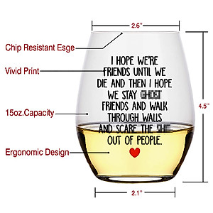 Perfectinsoy I Hope We're Friends Until We Die Wine Glass, Friendship Gift for Women, Her, Girls, Best Friend, Friends, BFF, Sisters, Soul Sister, Coworker, Boss, Gift Idea for Sister Birthday