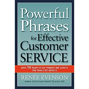 Powerful Phrases for Effective Customer Service: Over 700 Ready-to-Use Phrases and Scripts That Really Get Results