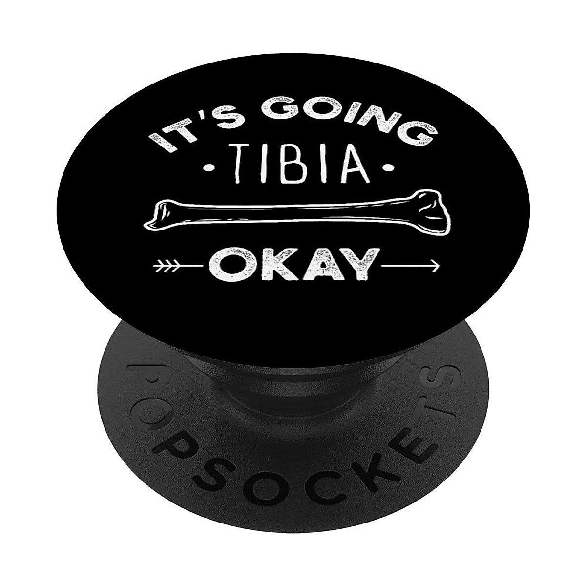 IT'S GOING TIBIA OKAY FUNNY MEDICAL PUN PopSockets PopGrip: Swappable Grip for Phones & Tablets