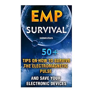 EMP Survival: 50+ Tips on How To Survive The Electromagnetic Pulse And Save Your Electronic Devices: (EMP Survival, EMP Survival books, EMP Survival ... SHTF Survival, How to survive anything)