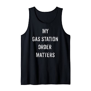 FUNNY MY GAS STATION ORDER MATTERS VIRAL SOCIAL MEDIA GIFT Tank Top