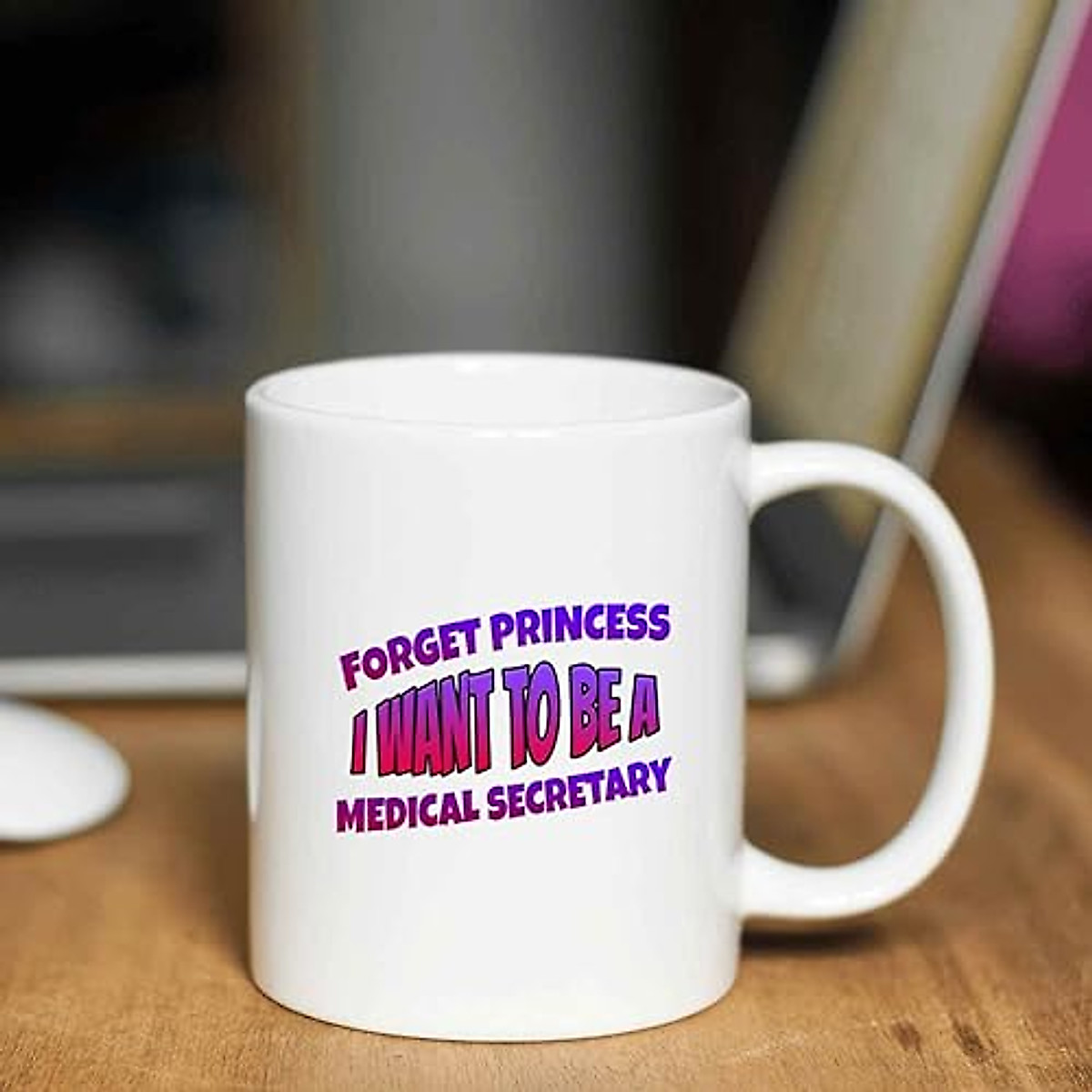 Forget Princess I Want To Be a Medical Secretary - Ideal Gift for Friends & Family Coworkers on Holidays, Year, Birthday - Funny Quote on 11 Oz White Ceramic Coffee Mug