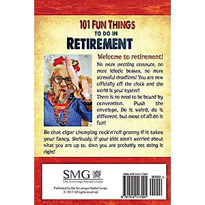 101 Fun Things to do in Retirement: An Irreverent, Outrageous & Funny Guide to Life After Work