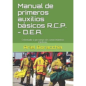 Manual de primeros auxilios básicos-R.C.P. -D.E.A.: Orientado a personas sin conocimientos médicos. (Spanish Edition)
