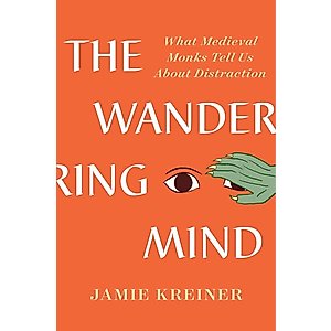 The Wandering Mind: What Medieval Monks Tell Us About Distraction