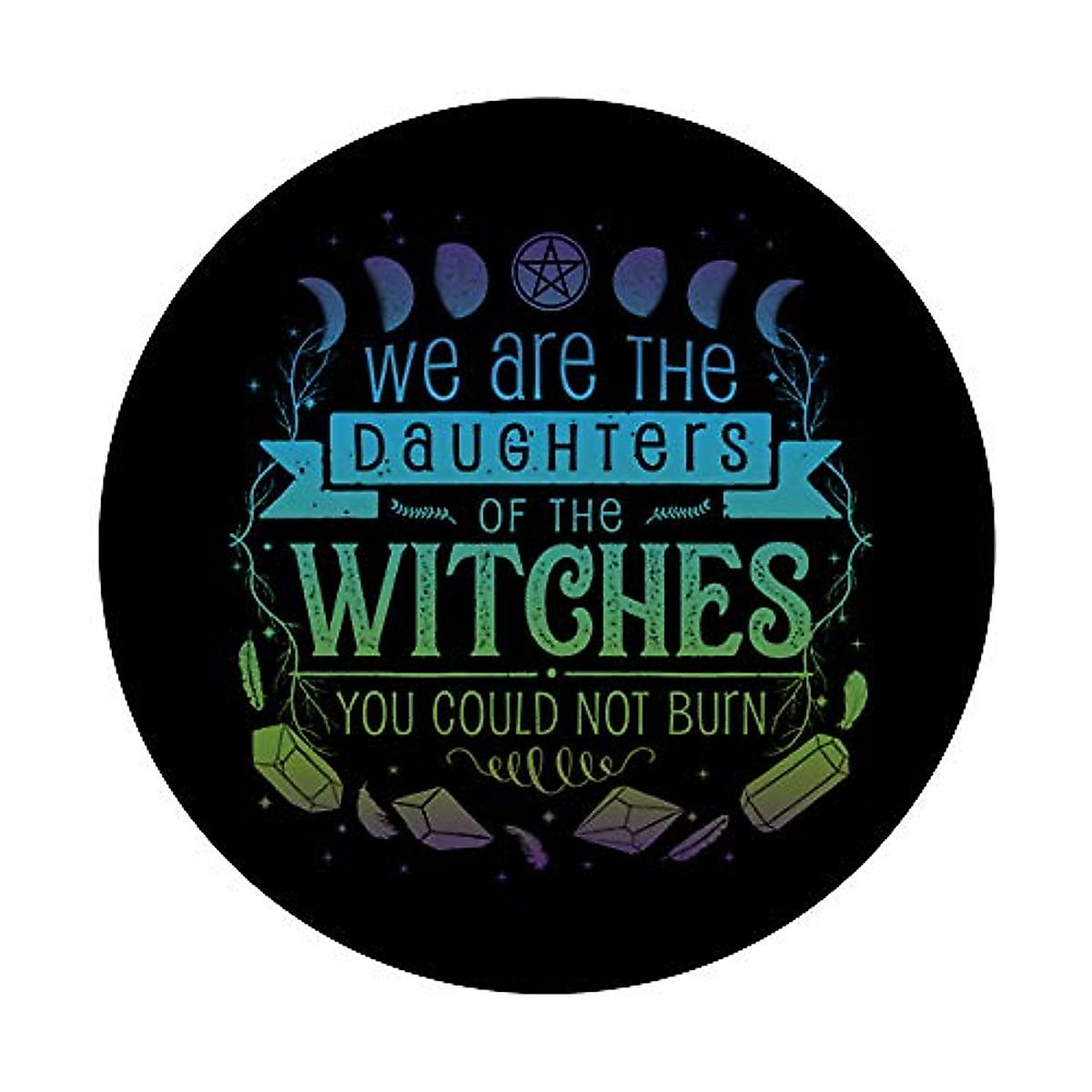 Daughters Of Witches You Could Not Burn Witch Hunt Survivor PopSockets PopGrip: Swappable Grip for Phones & Tablets