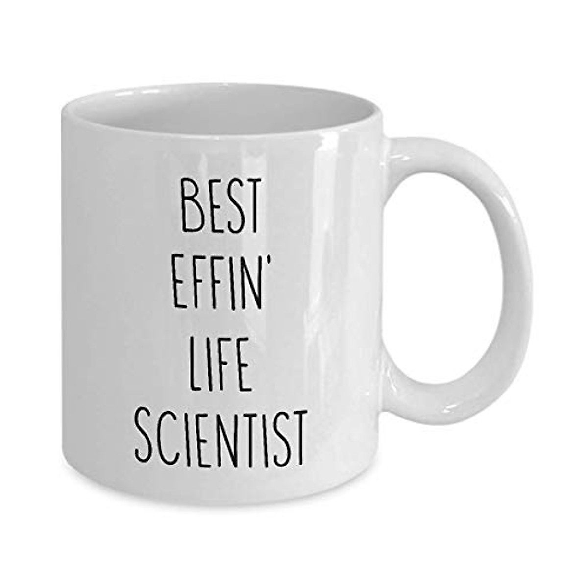 Mugs for Life Scientist Best Effin' Life Scientist Ever Funny Coffee Mug Tea Cup Fun Inspirational Mug Idea