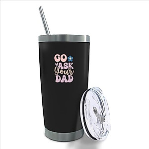 liabiliies go ask your dad Tumbler Coffee Tumblers 20 oz Tumbler with Lid and Straw Insulated Tumblers Stainless Steel Tumbler