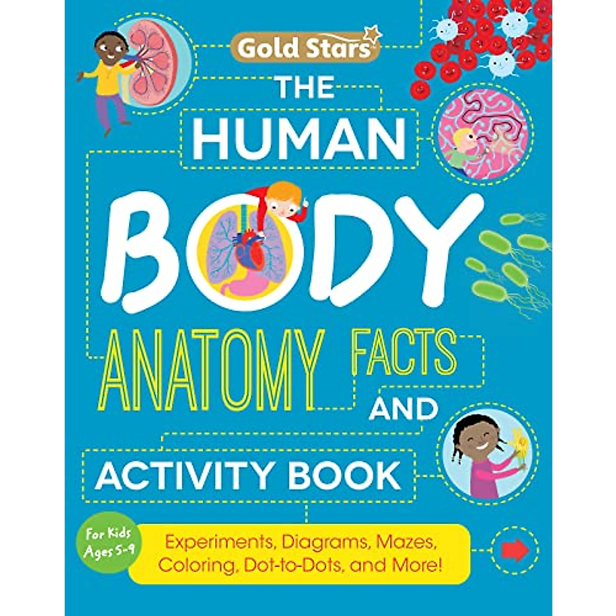 The Human Body: Anatomy Facts and Activity Book for Kids Ages 5-9 with Experiments, Diagrams, Mazes, Coloring, Dot-to-Dots, and More! (Gold Stars Series)