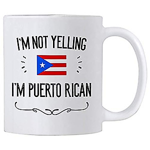 Funny Puerto Rico Souvenirs and Gifts. I'm Not Yelling I'm Puerto Rican Coffee Mug. Gift Idea for Puerto Rican Men and Women Featuring the Country Flag. (11 oz White)