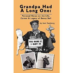 Grandpa Had a Long One: Personal Notes on the Life, Career & Legacy of Benny Bell (hardback)