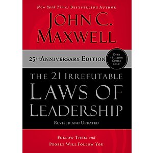 The 21 Irrefutable Laws of Leadership: Follow Them and People Will Follow You