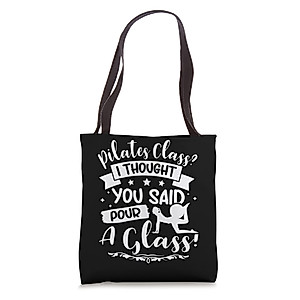 Pilates Class? I Thought You Said Pour A Glass! Tote Bag