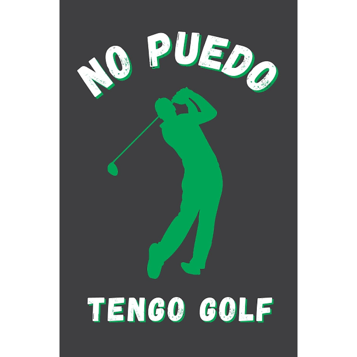 NO PUEDO, TENGO GOLF: DIVERTIDO CUADERNO DE NOTAS, DIARIO O AGENDA | Regalos originales y creativos para los amantes de este deporte | Cumpleaños, Navidad, Aniversario. (Spanish Edition)