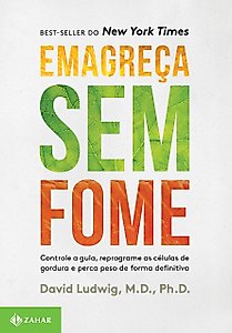 Emagreça sem Fome. Controle a Gula, Reprograme as Células de Gordura e Perca Peso de Forma Definitiva (Em Portuguese do Brasil)