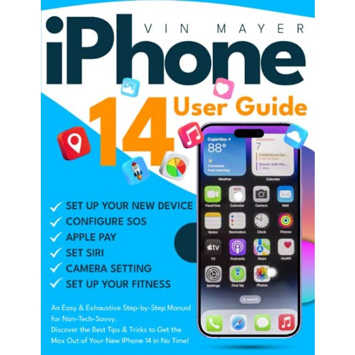 iPhone 14 User Guide: An Easy & Exhaustive Step-by-Step Manual for Non-Tech-Savvy. Discover the Best Tips & Tricks to Get the Max Out of Your New IPhone 14 in No Time!