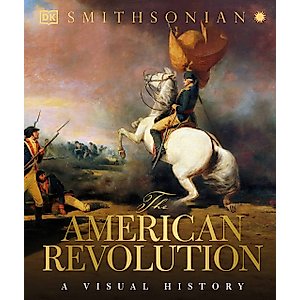 The American Revolution: A Visual History (DK Definitive Visual Histories)