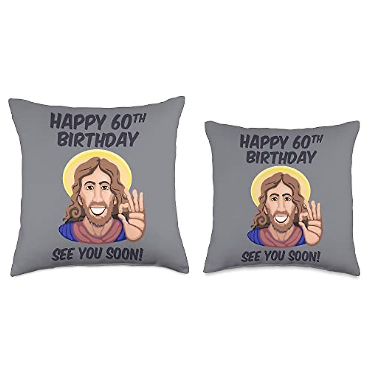 Old Funny Sarcastic Birthday Gag Jesus Happy 60th Birthday See You Soon Throw Pillow, 16x16, Multicolor