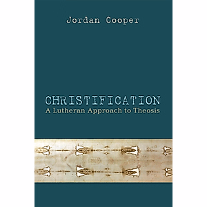 Christification: A Lutheran Approach to Theosis