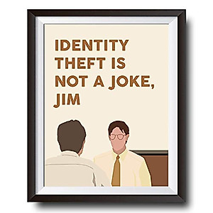 Dwight Schrute Poster Funny Quote - Identity Theft Is Not A Joke Jim - 11x14 Print UNFRAMED - Office Dorm Bedroom Decor - Great Gift For Fans Of The Office TV Show