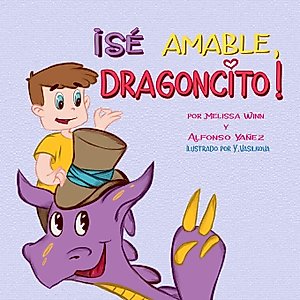 ¡Sé Amable, Dragoncito!: Un Libro que Enseña a Los Niños Sobre la Bondad, la Empatía y la Compasión. libros Para Bebes en Espanol. Spanish Books for ... de Oliver Para Niños) (Spanish Edition)