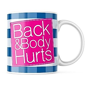 Back & Body Hurts - Funny Cute Sarcastic Coffee Mug - Tea Cup - Gift for Men, Women - 11 Ounce