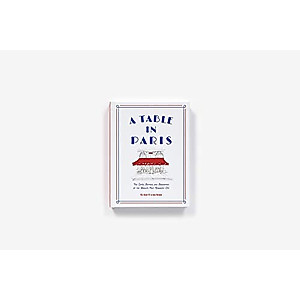 A Table in Paris: The Cafés, Bistros, and Brasseries of the World's Most Romantic City